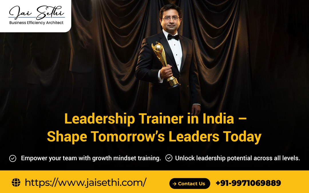 Leadership Trainer in India – Grow with Jai Sethi Today